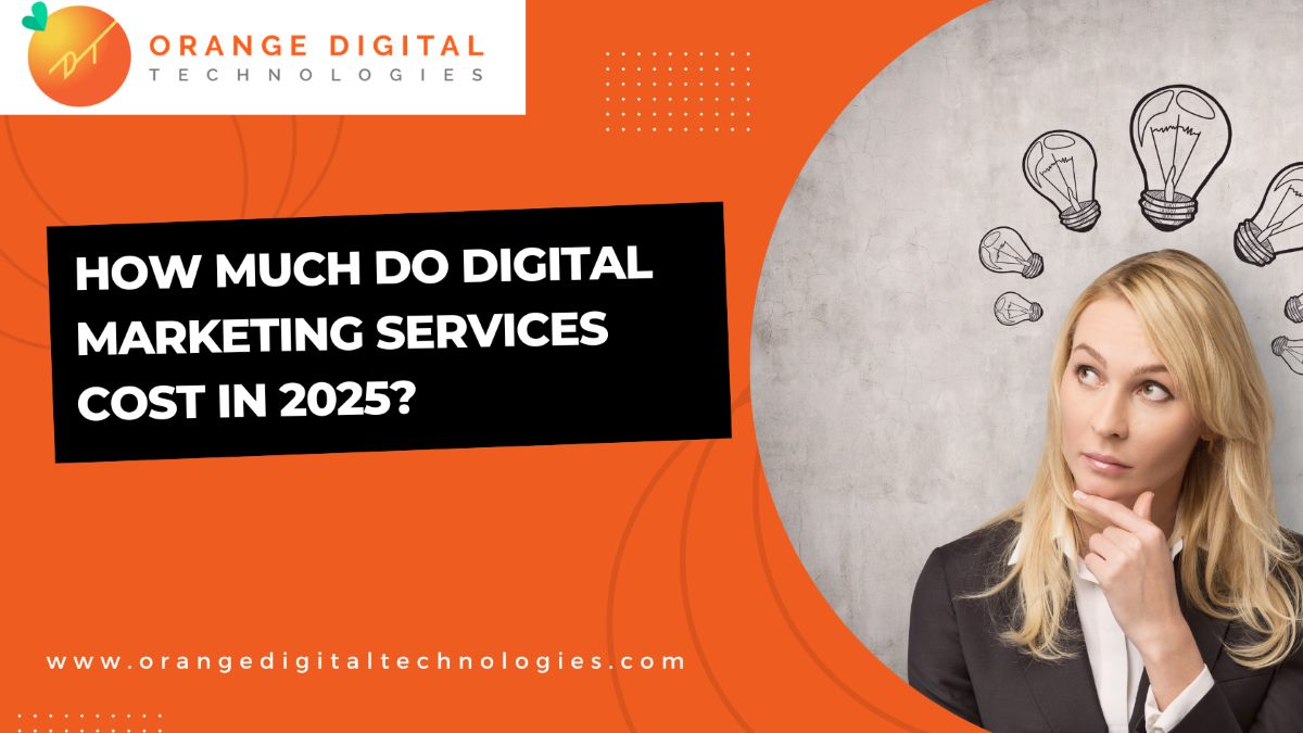 How Much Do Digital Marketing Services Cost in 2025? - Orange Digital ...